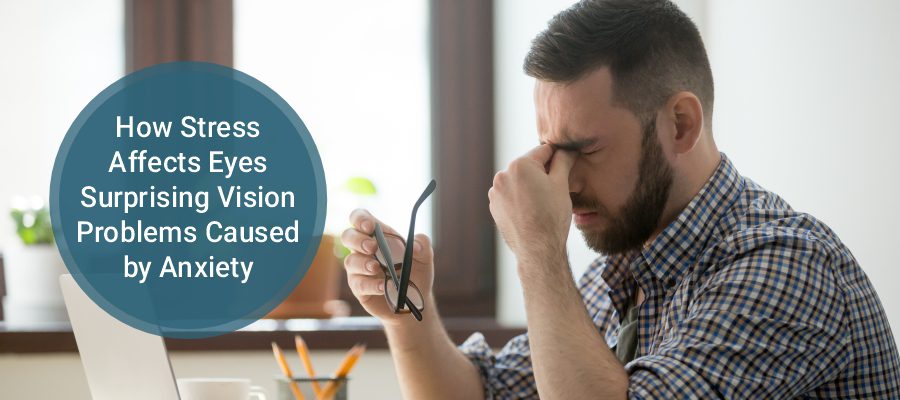 Stress and Eye Health: Vision Issues Explained
